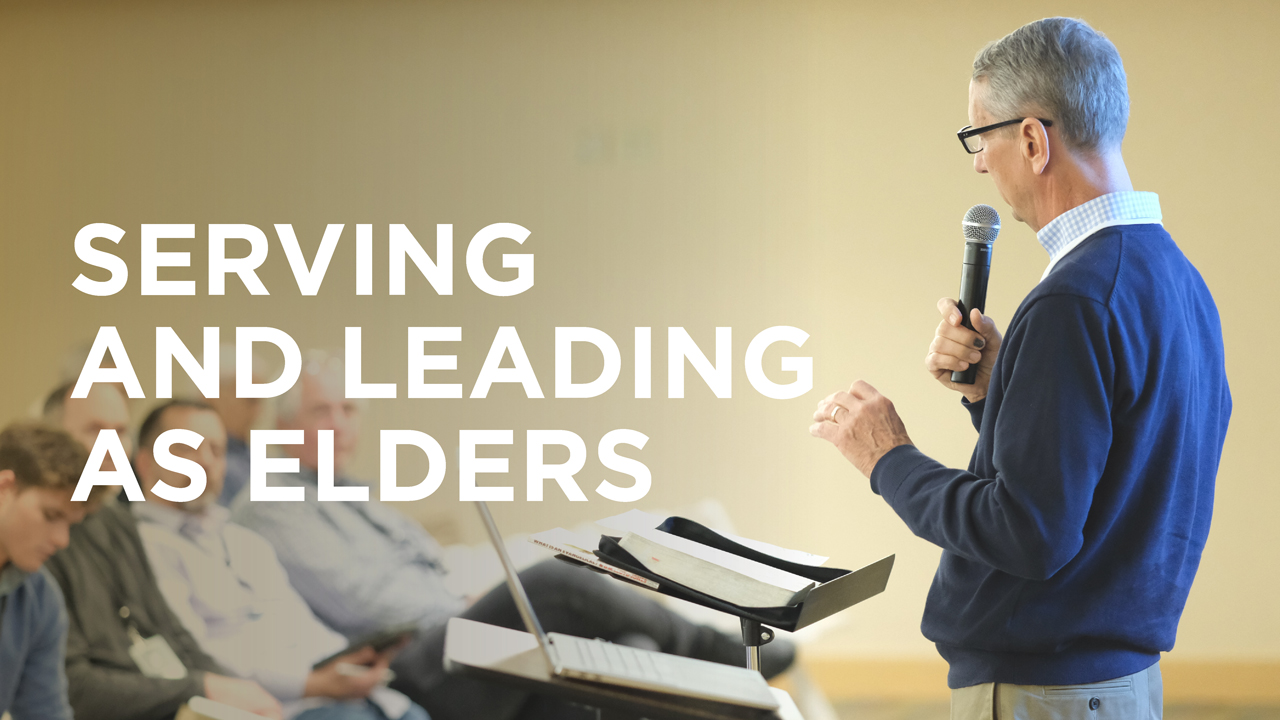 Serving and Leading as Elders (Basics 2023) - Archive - Truth For Life