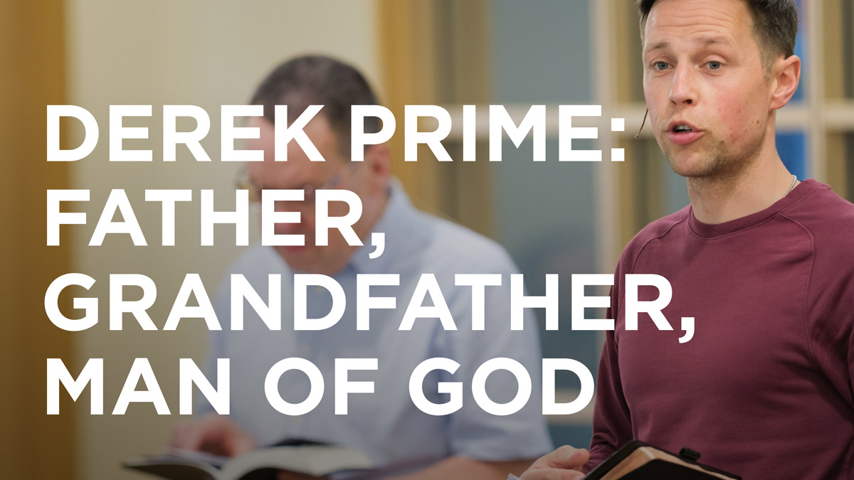 Derek Prime: Father, Grandfather, Man of God - Archive - Truth For Life